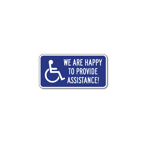 We Are Happy To Provide Assistance Sign - 12x6 | StopSignsandMore.com