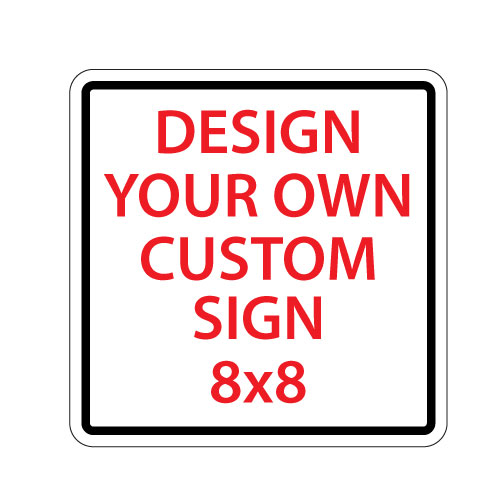 Custom Sign - 8x8 Square Sign | StopSignsandMore.com