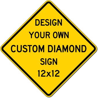 Design Your Own Custom Sign - 12x12 Diamond Shape | StopSignsandMore.com