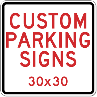 Custom Parking Sign - 30x30 | StopSignsandMore.com