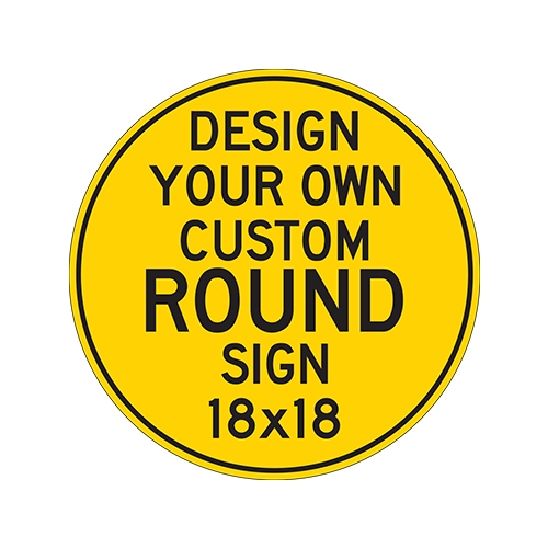 Design Your Own Custom 18x18 Round Sign | StopSignsandMore.com