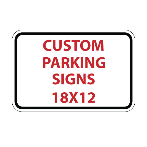 Custom Parking Sign - 18X12 | StopSignsandMore.com