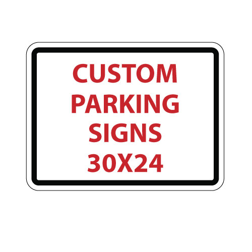Custom Parking Sign - 30X24 | StopSignsandMore.com