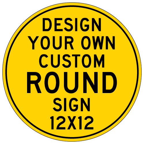 Design Your Own Custom 12x12 Round Sign | StopSignsandMore.com