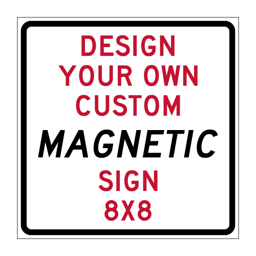 Design Your Own Custom Magnetic Sign - 8x8 | StopSignsandMore.com