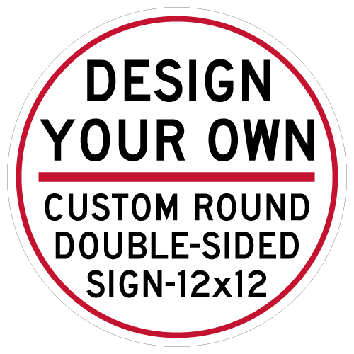 Design Your Own Custom Double-Sided Sign - 12x12 Round ...