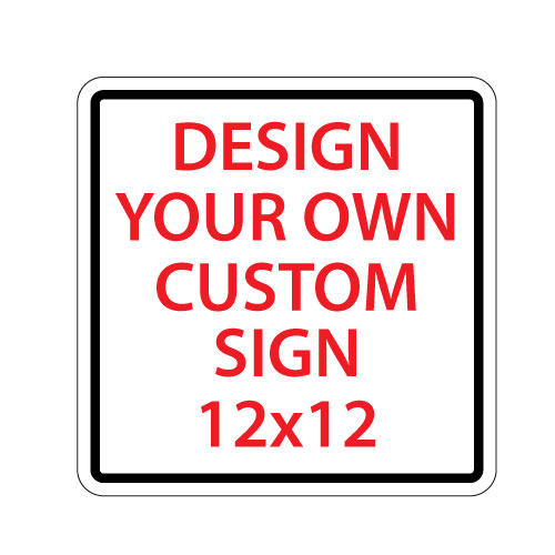 Custom Sign - 12x12 Square Custom Sign | StopSignsandMore.com