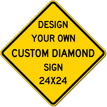 Design Your Own Custom Sign - 24X24 Diamond Shape | StopSignsandMore.com