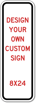 Design Your Own Custom Sign - 8x24 Vertical Rectangle ...