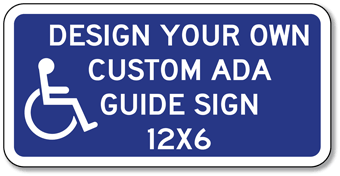 Design Your Own Custom ADA Guide Sign - 12x6 | StopSignsandMore.com